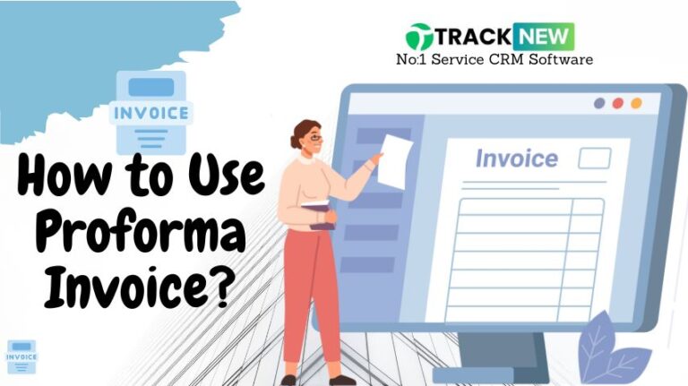 How to Use Proforma Invoice Feature? - Track-New Service CRM